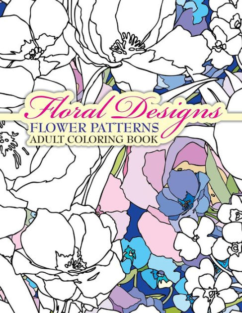 Floral Designs Flower Patterns Adult Coloring Book by Lilt Kids ...