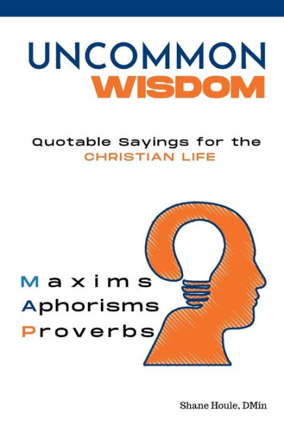Uncommon Wisdom: Quotable Sayings for the Christian Life by D Min Shane ...