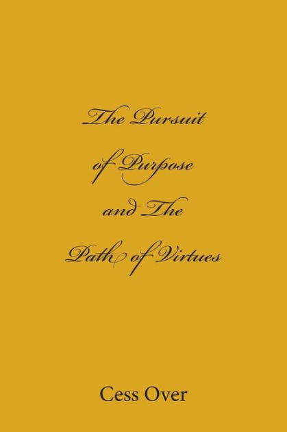 The Pursuit of Purpose and The Path of Virtues by Cess Over, Paperback ...