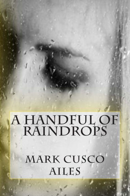 A Handful Of Raindrops by Mark Cusco Ailes, Paperback | Barnes & Noble®