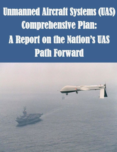 Unmanned Aircraft Systems (UAS) Comprehensive Plan: A Report on the ...