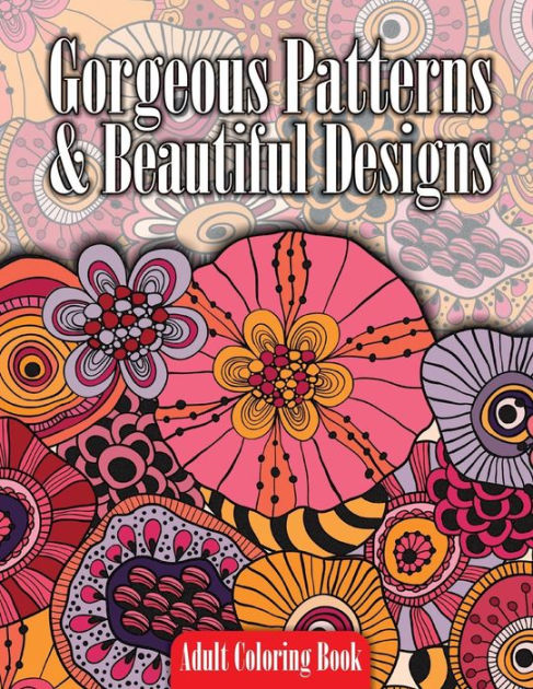Gorgeous Patterns & Beautiful Designs Adult Coloring Book by Lilt Kids ...
