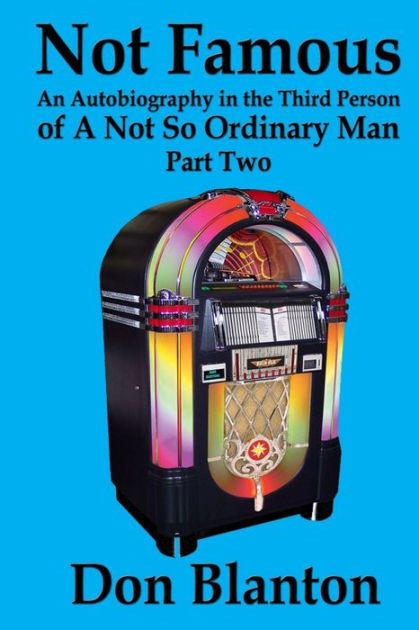 Not Famous - Part Two: An Autobiography In The Third Person Of A Not So ...
