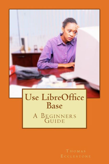 Use LibreOffice Base by Thomas Ecclestone, Paperback | Barnes & Noble®