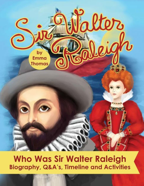 Sir Walter Raleigh Who Was Sir Walter Raleigh: Biography, Q&A?s ...