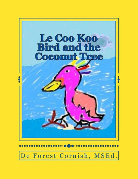 Le Coo Koo Bird and the Coconut Tree by de Forest K Cornish MS Ed ...