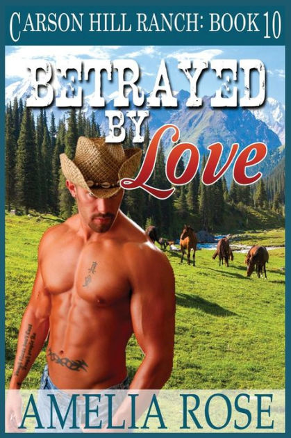 Betrayed by Love: Contemporary Cowboy Romance by Amelia Rose, Paperback ...