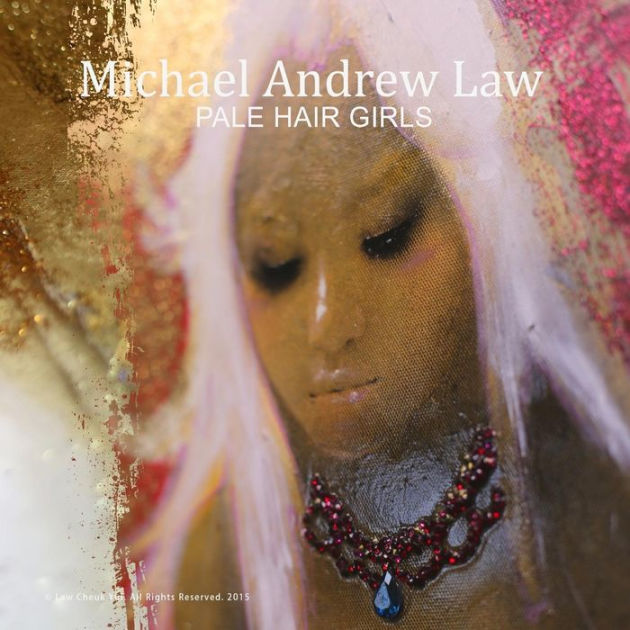 Michael Andrew Law: Pale Hair Girls Catalogue by Cheukyui Law, Michael ...