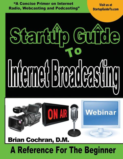 Startup Guide To Internet Broadcasting: Learn how to start our own ...