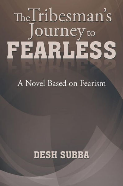 The Tribesman's Journey to FEARLESS: A Novel Based on Fearism by Desh ...