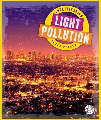Investigating Light Pollution by Laura Perdew, Hardcover | Barnes & Noble®