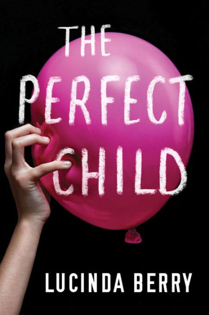 The Perfect Child by Lucinda Berry, Paperback | Barnes & Noble®