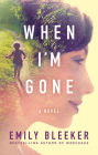 When I'm Gone: A Novel by Emily Bleeker, Paperback | Barnes & Noble®