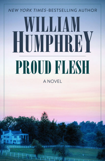 Proud Flesh: A Novel by William Humphrey | eBook | Barnes & Noble®