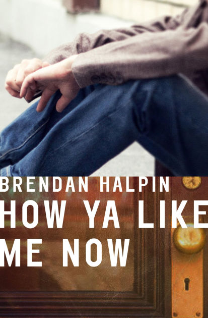 How Ya Like Me Now by Brendan Halpin | eBook | Barnes & Noble®