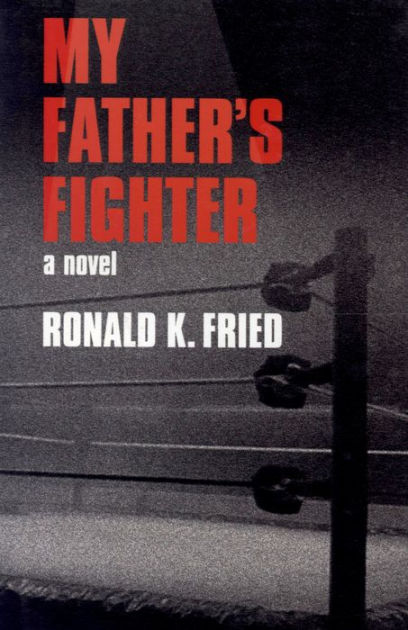 My Father's Fighter: A Novel by Ronald K. Fried | eBook | Barnes & Noble®