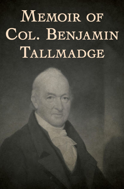 Memoir of Col. Benjamin Tallmadge by Benjamin Tallmadge | eBook ...