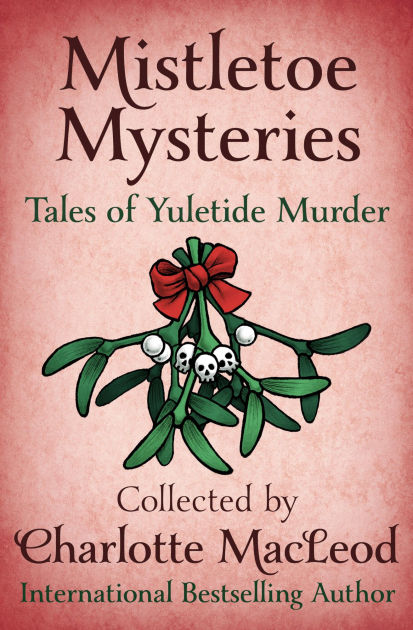 Mistletoe Mysteries: Tales of Yuletide Murder by Charlotte MacLeod ...