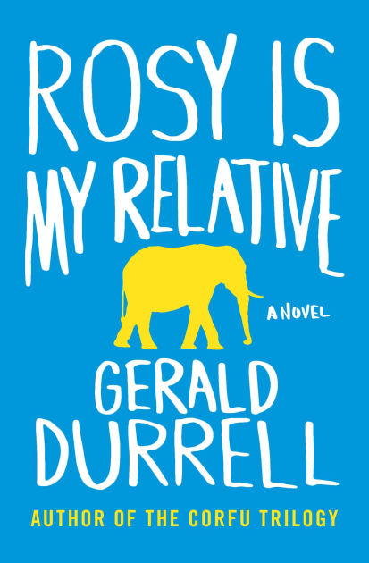 Rosy Is My Relative: A Novel by Gerald Durrell | eBook | Barnes & Noble®