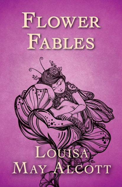 Flower Fables by Louisa May Alcott, Paperback | Barnes & Noble®