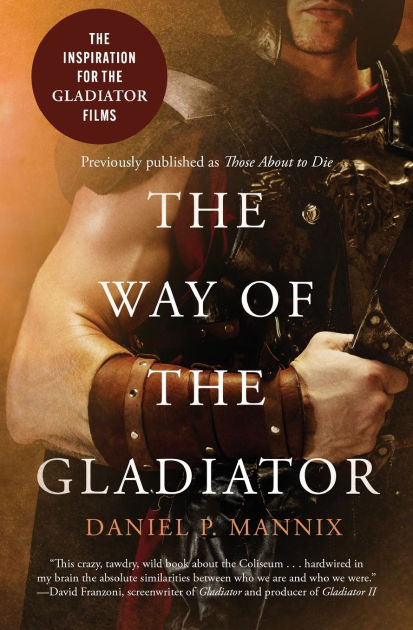 The Way of the Gladiator (Inspiration for the Gladiator Films) by ...