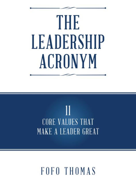 The Leadership Acronym: 11 Core Values That Make a Leader Great by Fofo ...