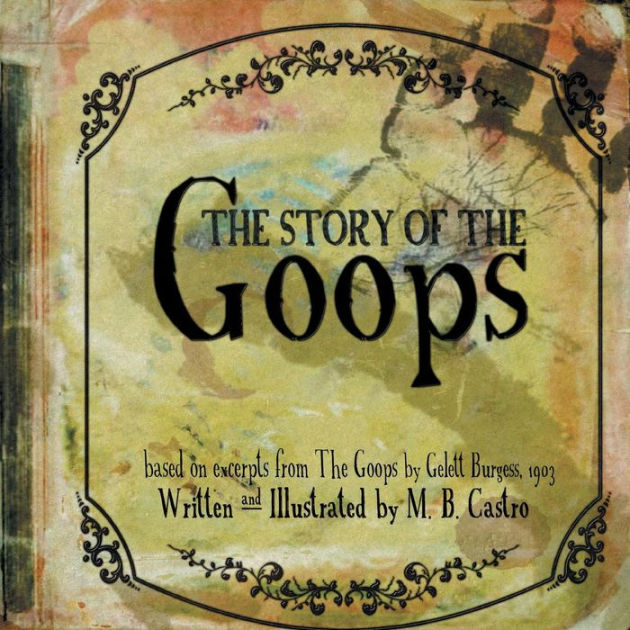 The Story Of The Goops: Based on the excerpts from The Goops by Gelett ...