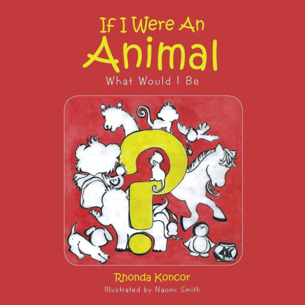 If I Were An Animal: What Would I Be by Rhonda Koncor, Paperback ...