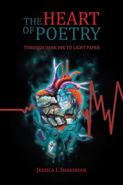 The Heart of Poetry: Through Dark Ink to Light Paper by Jessica L ...