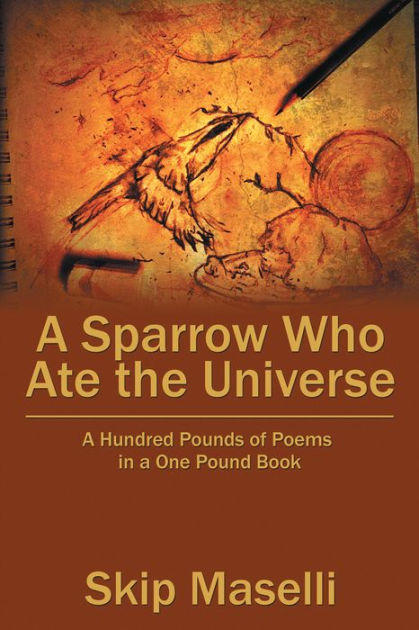 A Sparrow Who Ate the Universe: A Hundred Pounds of Poems in a One ...
