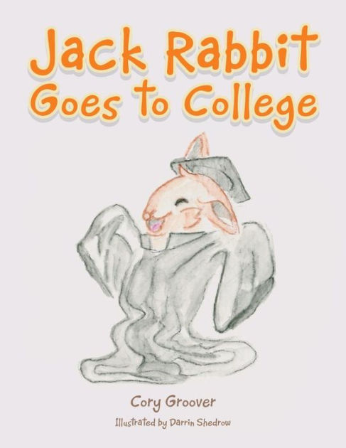 Jack Rabbit Goes to College by Cory Groover, Paperback | Barnes & Noble®