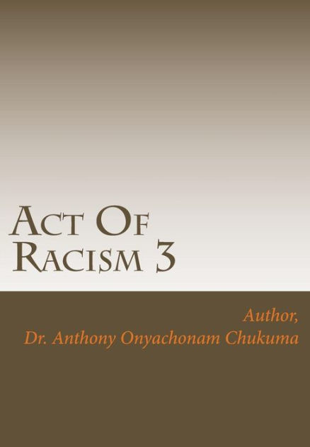 Act Of Racism 3: Who is a Racist by Anthony Onyachonam Chukuma ...