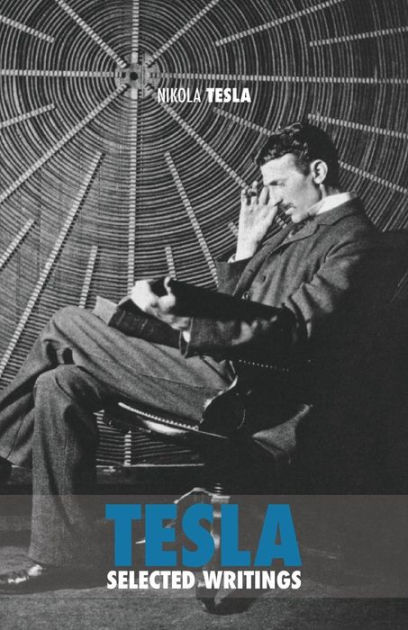 Selected Tesla Writings by Nikola Tesla, Paperback | Barnes & Noble®
