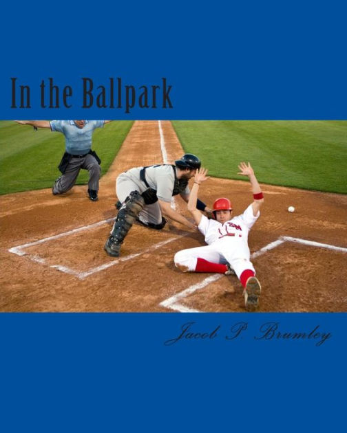In the Ballpark by Jacob Paul Brumley, Paperback | Barnes & Noble®