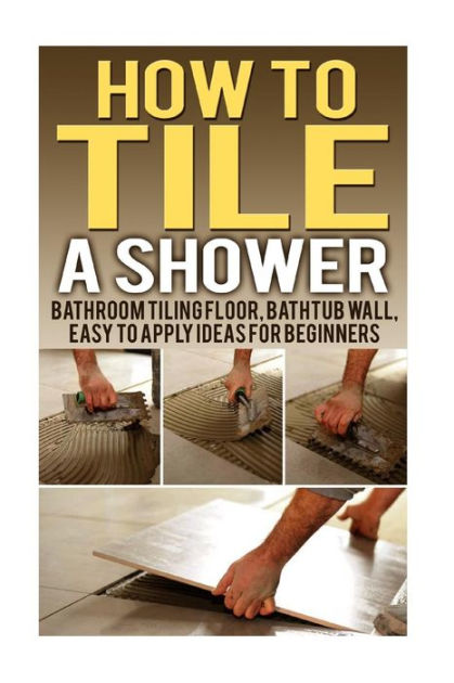 How To Tile A Shower: Bathroom Tiling Floor, Bathtub Wall, Easy To ...