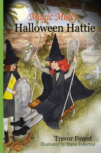 Magic Molly Halloween Hattie by Marie Fullerton, Trevor Forest ...