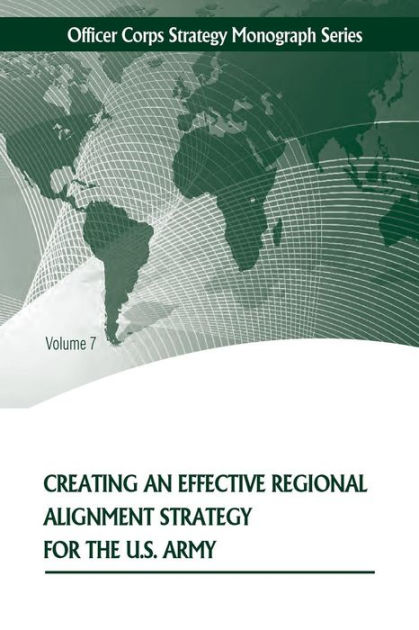 Creating an Effective Regional Alignment Strategy for the U.S. Army by ...