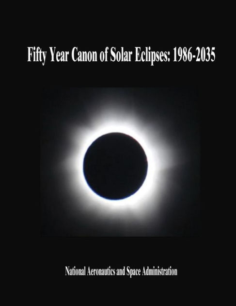 Fifty Year Canon of Solar Eclipses: 1986-2035 by National Aeronautics ...