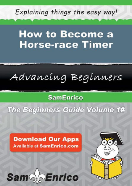 How to Become a Horse-race Timer by Dayton Maurine, Sam Enrico | eBook ...