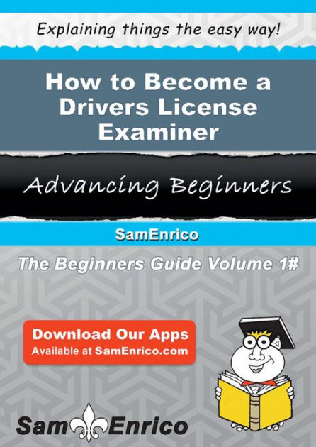 How to Become a Drivers License Examiner by Olivas Jonnie, Sam Enrico ...