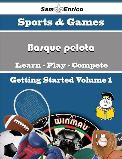 A Beginners Guide to Basque pelota (Volume 1) by Seymour Dorthea, Sam ...
