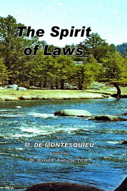 The Spirit of Laws by David E Fritsche Th D, Charles Louis De S Baron ...