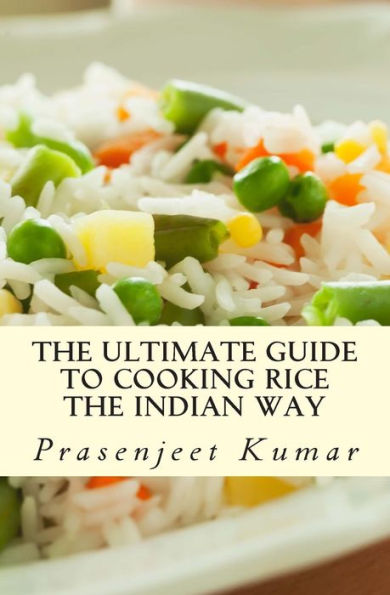 The Ultimate Guide to Cooking Rice the Indian Way by Prasenjeet Kumar ...
