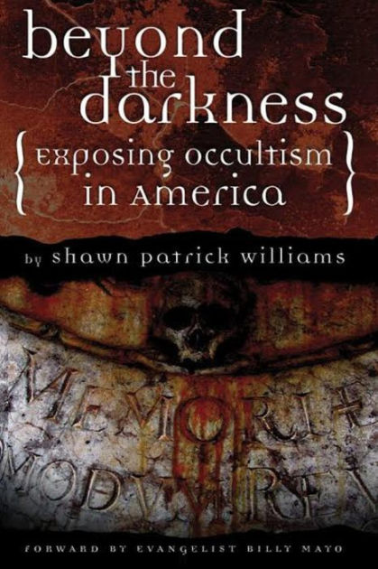 Beyond the Darkness: Exposing the Occult in America by Shawn Patrick ...