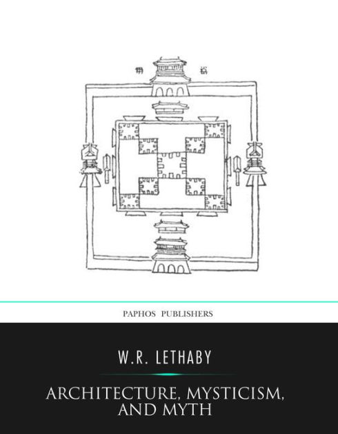 Architecture, Mysticism, and Myth by W. R. Lethaby, Paperback | Barnes ...