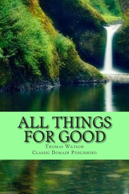 All Things for Good by Thomas Watson, Paperback | Barnes & Noble®