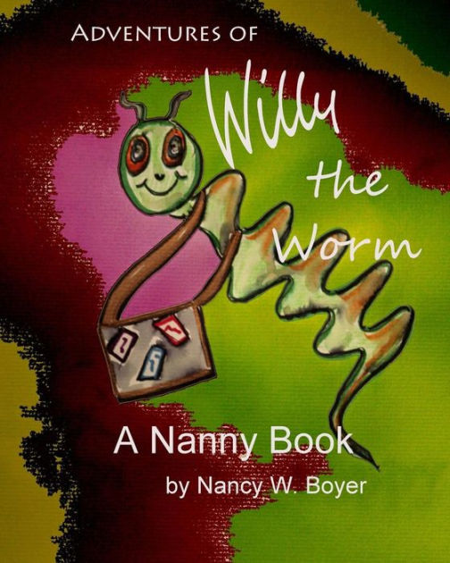Adventures of Willy Worm by Nancy W Boyer, Paperback | Barnes & Noble®
