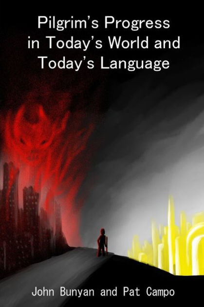 Pilgrim's Progress in Today's World and Today's Language by John Bunyan ...