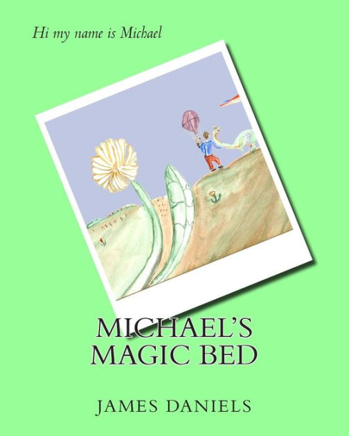 Michael's Magic Bed by James Robert Daniels JR., James Robert Daniels ...