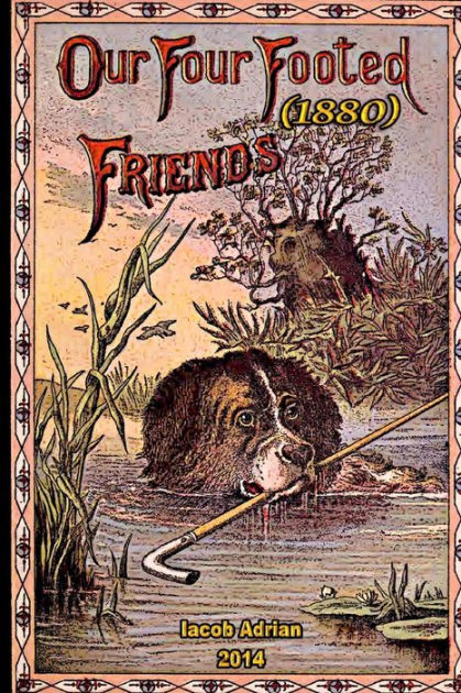 Our four footed friends (1880) by Iacob Adrian, Paperback | Barnes & Noble®